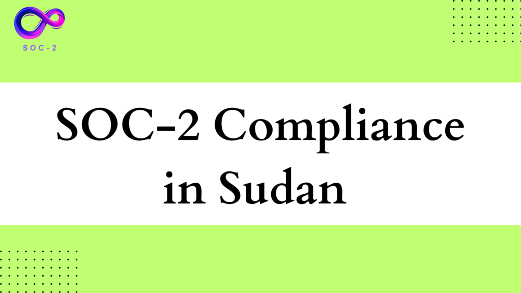 Master SOC 2 Compliance in Sudan - Expert SOC-2 Compliance and Service